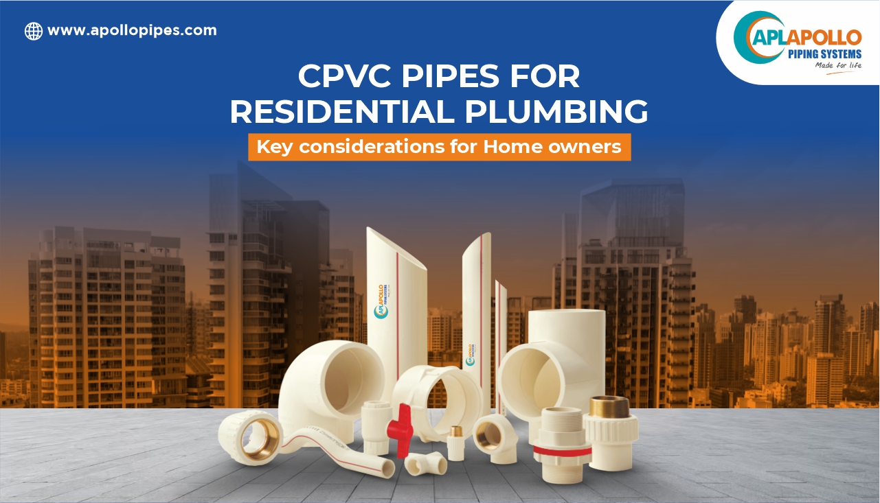CPVC PIPES FOR RESIDENTIAL PLUMBING: KEY CONSIDERATIONS FOR HOME OWNERS